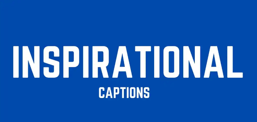 500+ Best Motivational Inspirational Captions For Instagram - Captions